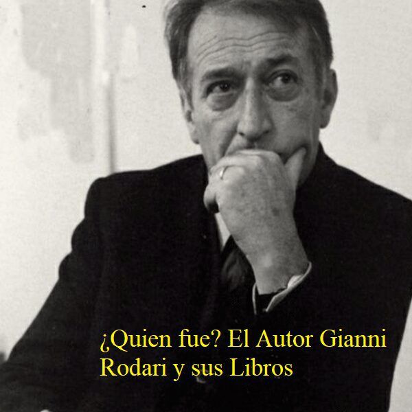 ¿QUIÉN FUE? EL AUTOR GIANNI RODARI Y SUS LIBROS